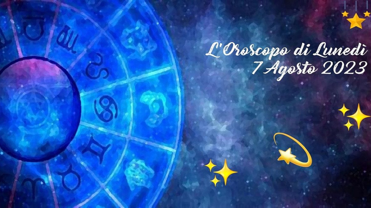 L'oroscopo di lunedì 7 agosto: produttività al massimo per il Cancro ...