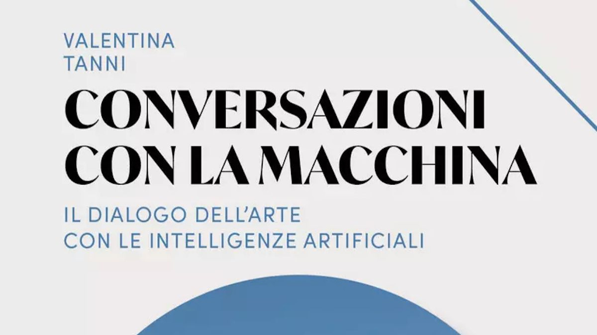È uscito Conversazioni con la macchina: il libro di Valentina Tanni sull'IA